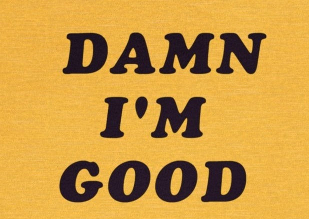 The Intimidator: "DAMN IM GOOD" - TEE – Retro Revived Shop
